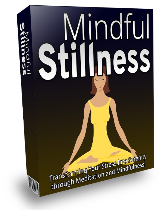 Mindful Stillness - Transform Your Stress into Serenity through Meditation and Mindfulness!